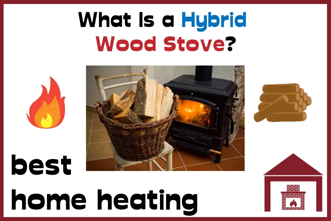 What Is a Hybrid Wood Stove? | Best Home Heating